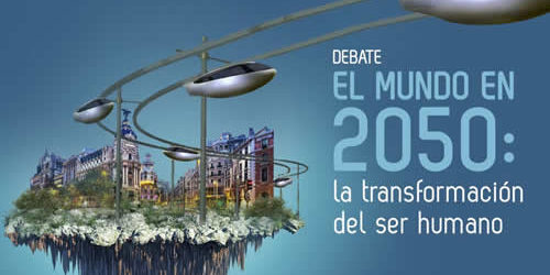 ‘El mundo en 2050’, un evento para debatir el destino del ser humano ... ‘El mundo en 2050’, un evento para debatir el destino del ser humano ...